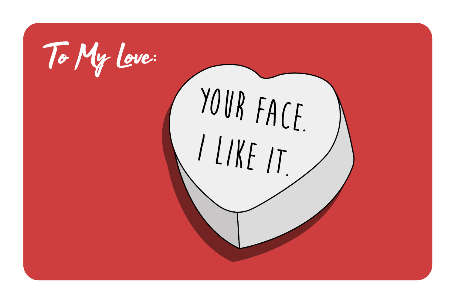 Your face. I like it.